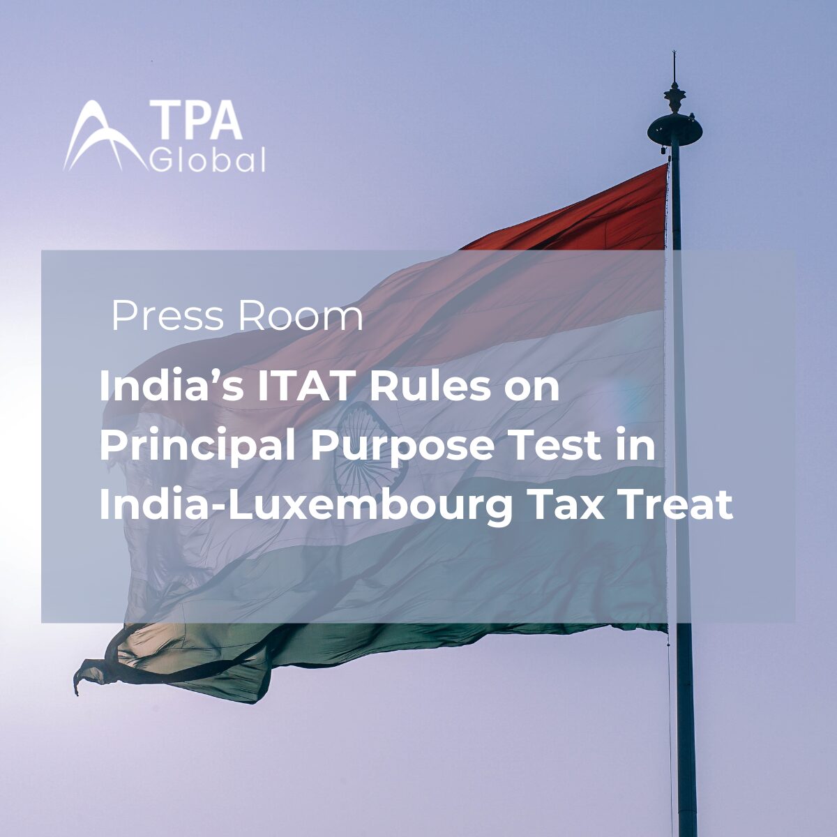 India-Luxembourg DTAA | Principal Purpose Test | TPA Global