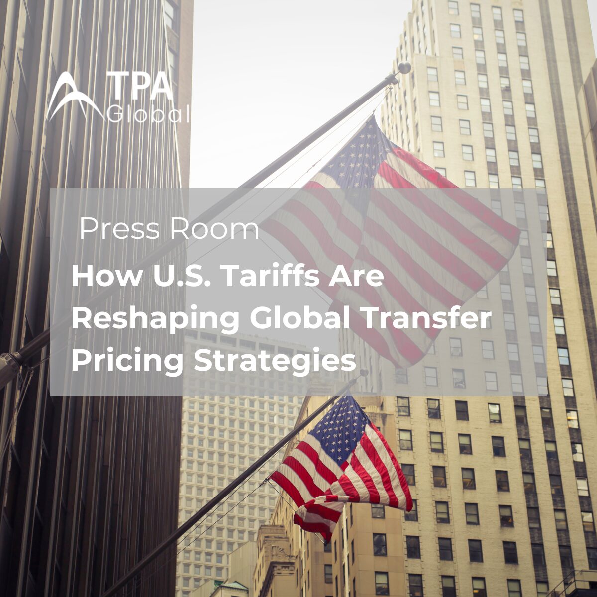 U.S. Tariffs & Transfer Pricing | Global Strategy Impact | TPA Global
